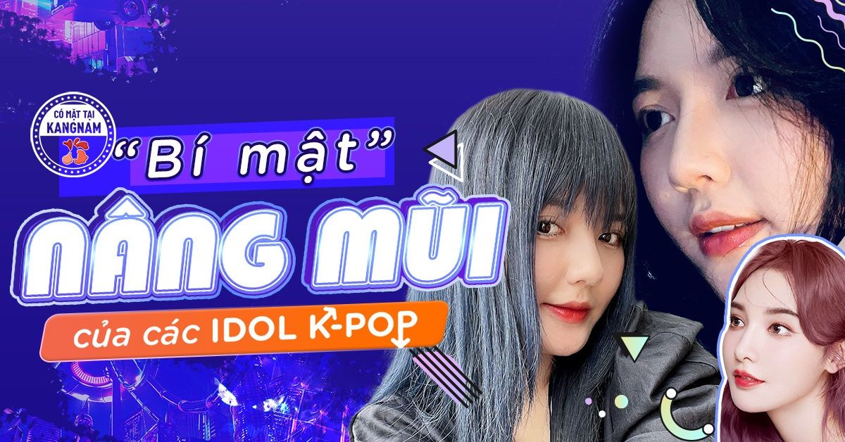 Nâng mũi cấu trúc Idol - Mũi siêu nhẹ tướng kiêu kỳ, trào lưu của các ...